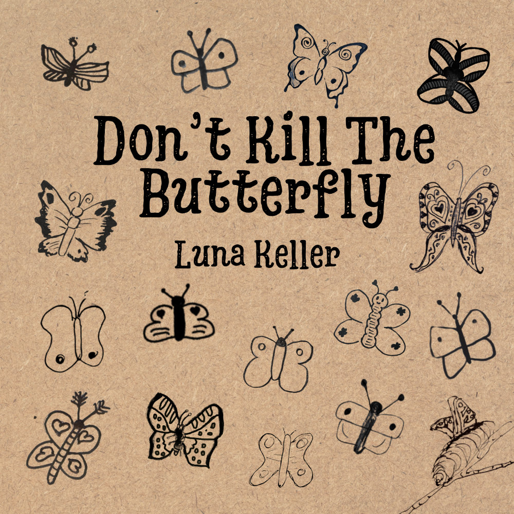 Don’t Kill The Butterfly – Luna Keller
